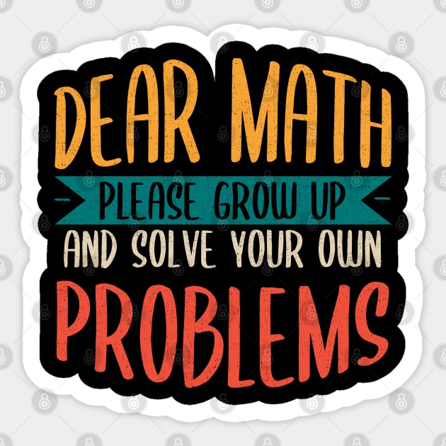 Dear Math Grow Up And Solve Your Own Problems - Dear Math Solve Your Own Problems - Sticker ...